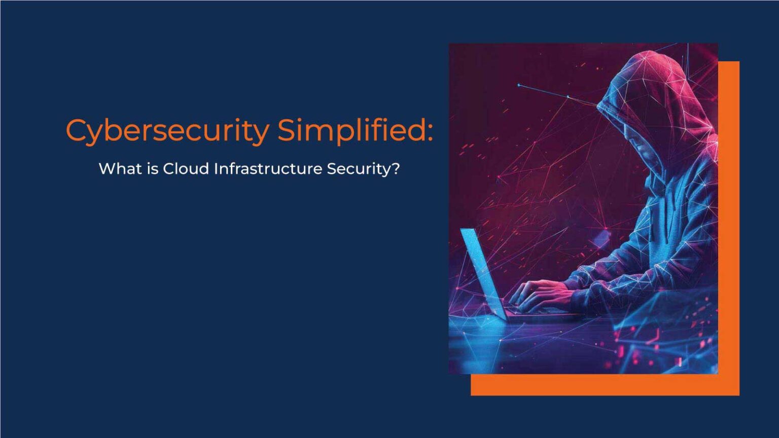 Cybersecurity Simplified: What is Cloud Infrastructure Security ...