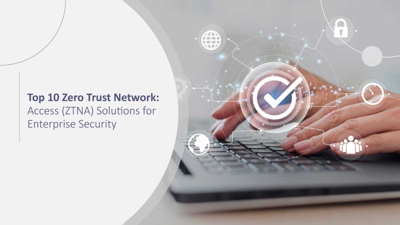 Top 10 Zero Trust Network Access (ZTNA) Solutions for Enterprise ...